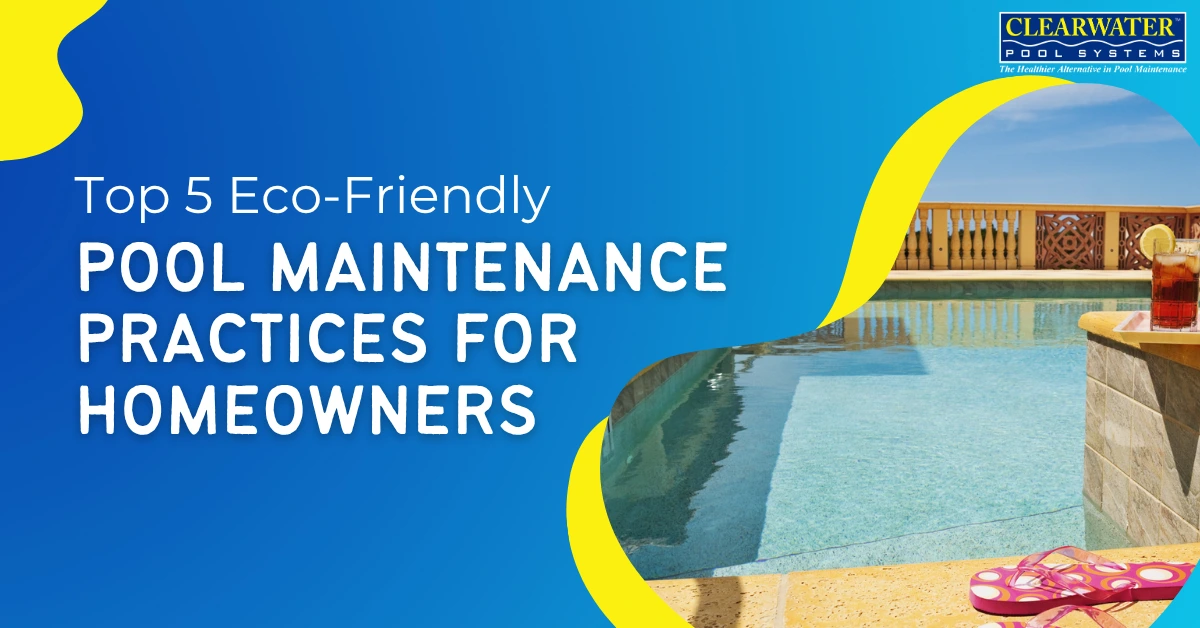 Clearwater Pool Systems | Eco-Friendly Pool Maintenance Tips